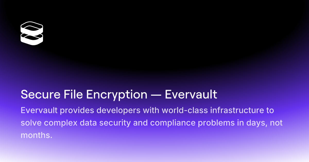 Secure File Encryption — Evervault